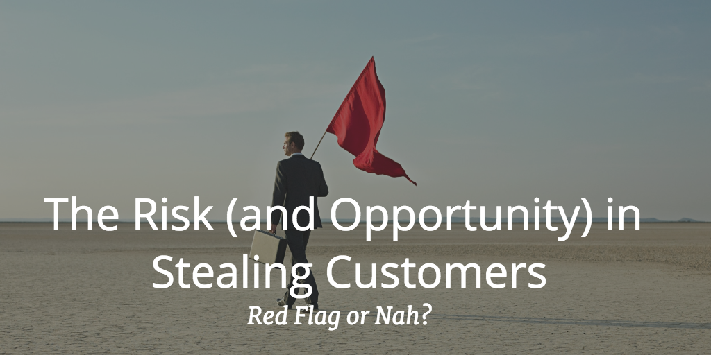 The Risk (and Opportunity) in Stealing Customers