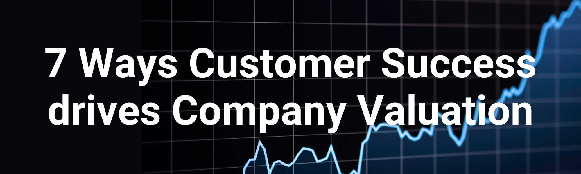 7 Ways Customer Success drives Company Valuation