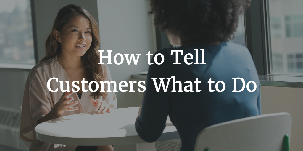 Customer Success: How to Tell Customers What to Do