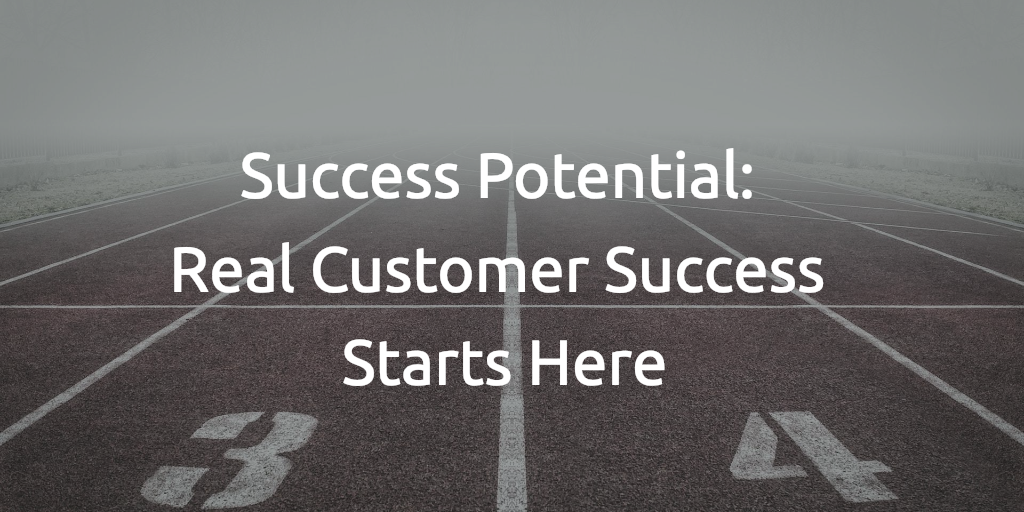 Success Potential: Real Customer Success Starts Here