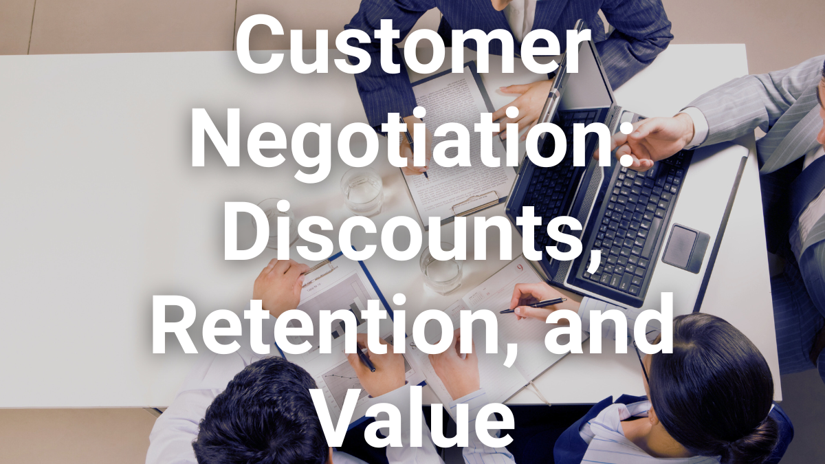 Customer Negotiation: Discounts, Retention, and Value