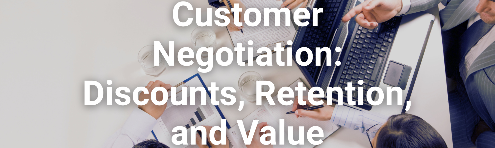 Customer Negotiation: Discounts, Retention, and Value