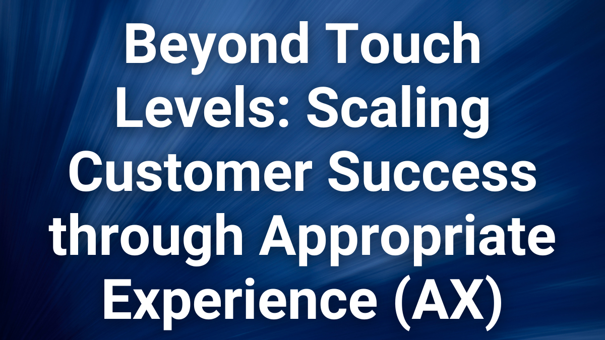Beyond Touch Levels: Scaling Customer Success the Modern Way