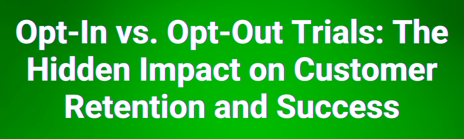 Opt-In vs. Opt-Out SaaS Trials: Maximize Customer Lifetime Value